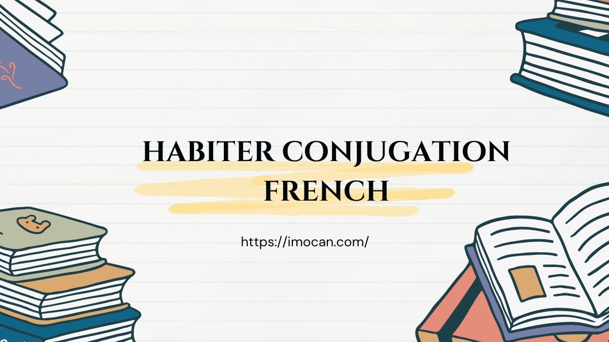 Complete Guide to Habiter Conjugation French